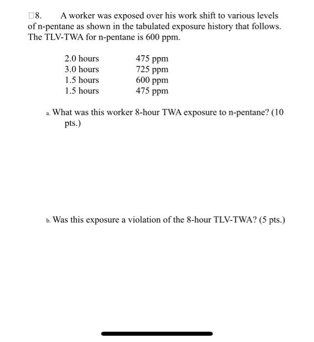 Solved 8. A worker was exposed over his work shift to | Chegg.com