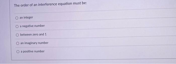Solved The order of an interference equation must be: an | Chegg.com
