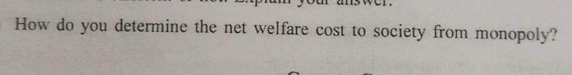 Solved How do you determine the net welfare cost to society | Chegg.com