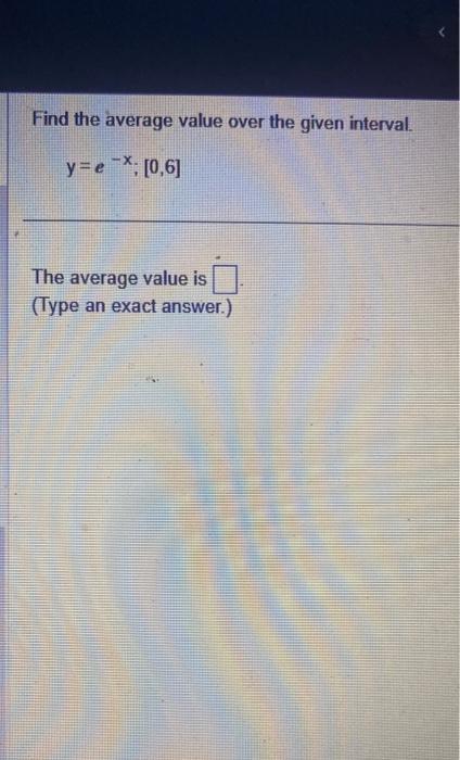 Solved Find the average value over the given interval. | Chegg.com