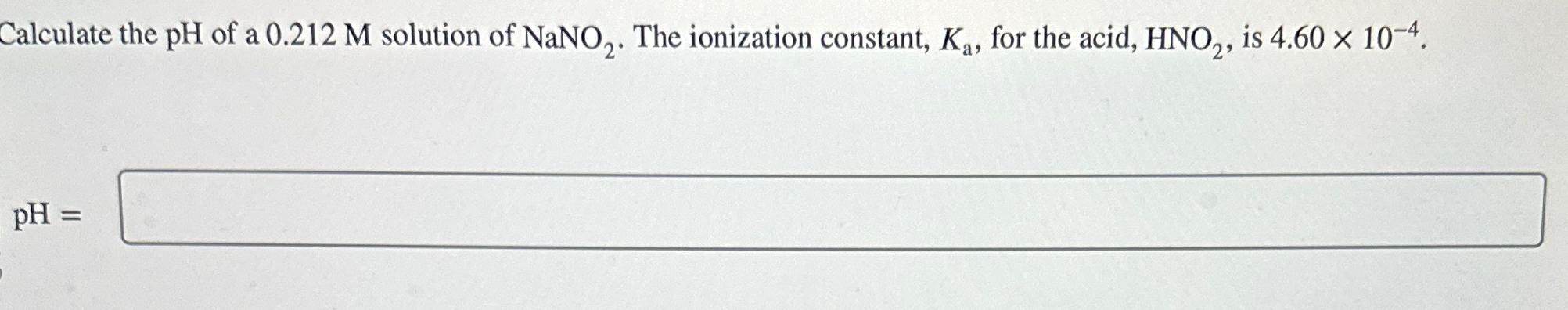 Solved Calculate the pH ﻿of a 0.212M ﻿solution of NaNO2. | Chegg.com