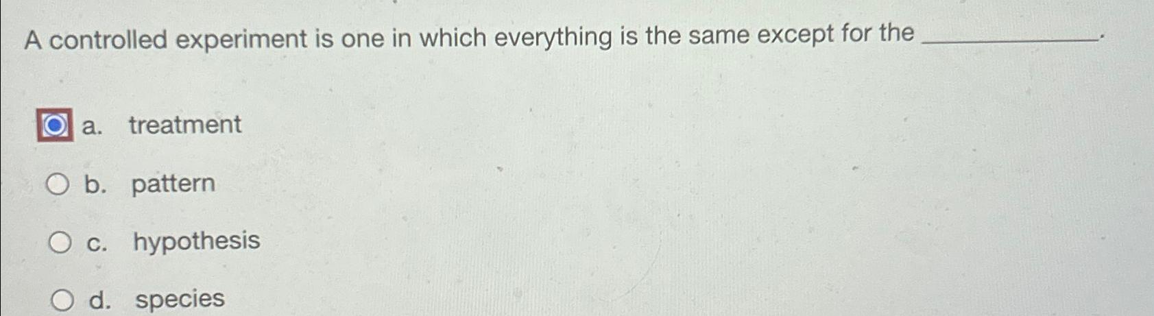 Solved A controlled experiment is one in which everything is | Chegg.com