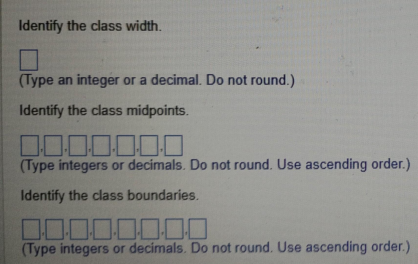 Solved Identify the lower class limits, upper class limits, | Chegg.com