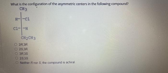Solved What Is The Configuration Of The Asymmetric Centers