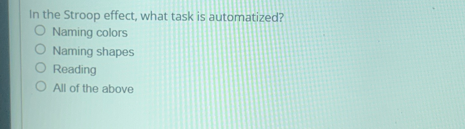Solved In the Stroop effect, what task is automatized?Naming | Chegg.com
