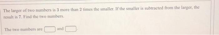 Solved The larger of two numbers is 3 more than 2 times the | Chegg.com