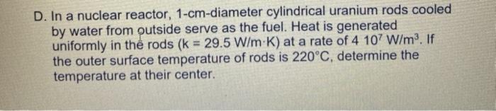 Solved D. In a nuclear reactor, 1-cm-diameter cylindrical | Chegg.com
