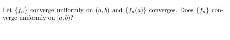 Solved Let {fn} converge uniformly on (a,b) and {fn(a)} | Chegg.com