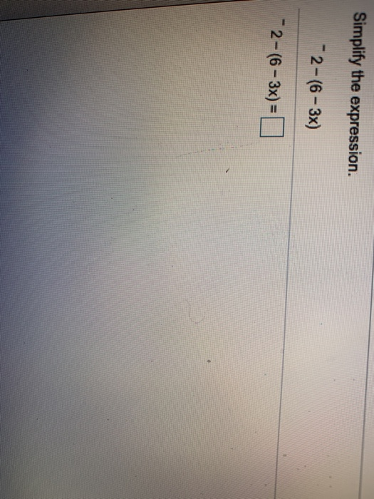 Solved Simplify the expression. -2-(6-3x) 2-(6 - 3x) = | Chegg.com