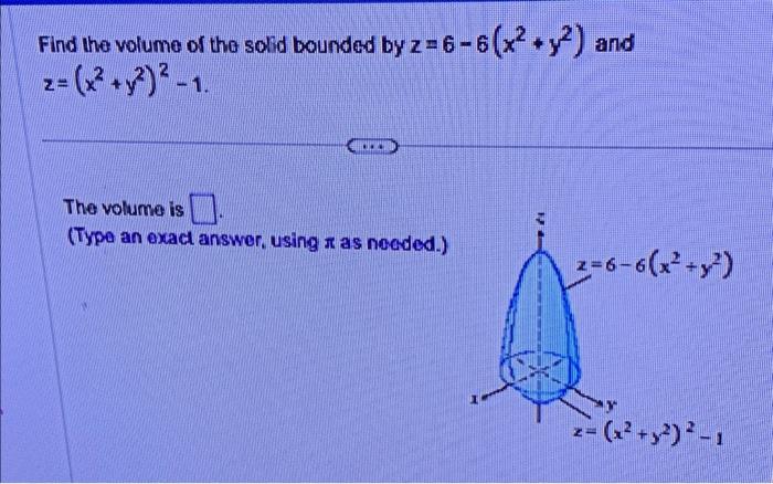 Solved Find the volume of the solid bounded by z=6−6(x2+y2) | Chegg.com