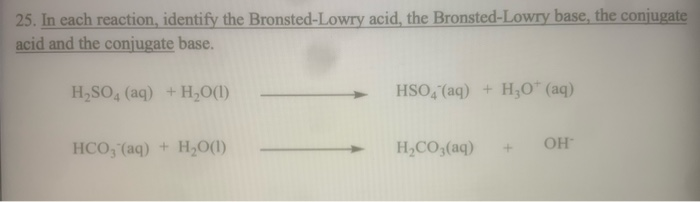Solved 25. In each reaction, identify the Bronsted-Lowry | Chegg.com