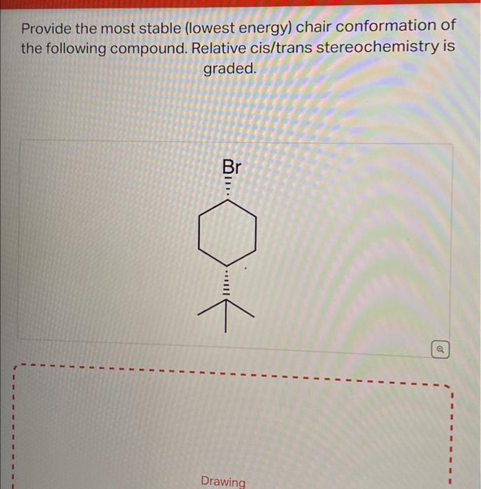 Solved Provide the most stable (lowest energy) chair | Chegg.com