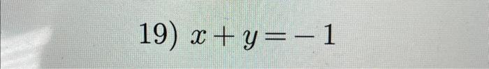 Solved 19) x+y=−1 | Chegg.com