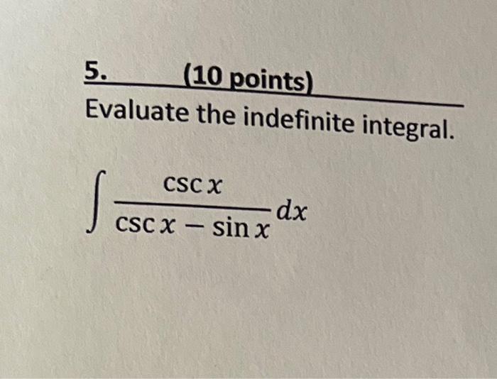 Solved 5. (10 points) Evaluate the indefinite integral. CSC | Chegg.com