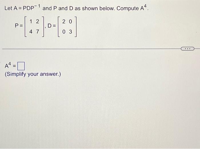 Solved Let A=PDP−1 and P and D as shown below. Compute A4. | Chegg.com