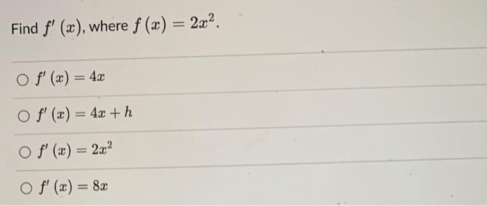 Solved f′(x), where f(x)=2x2 f′(x)=4x f′(x)=4x+h f′(x)=2x2 | Chegg.com