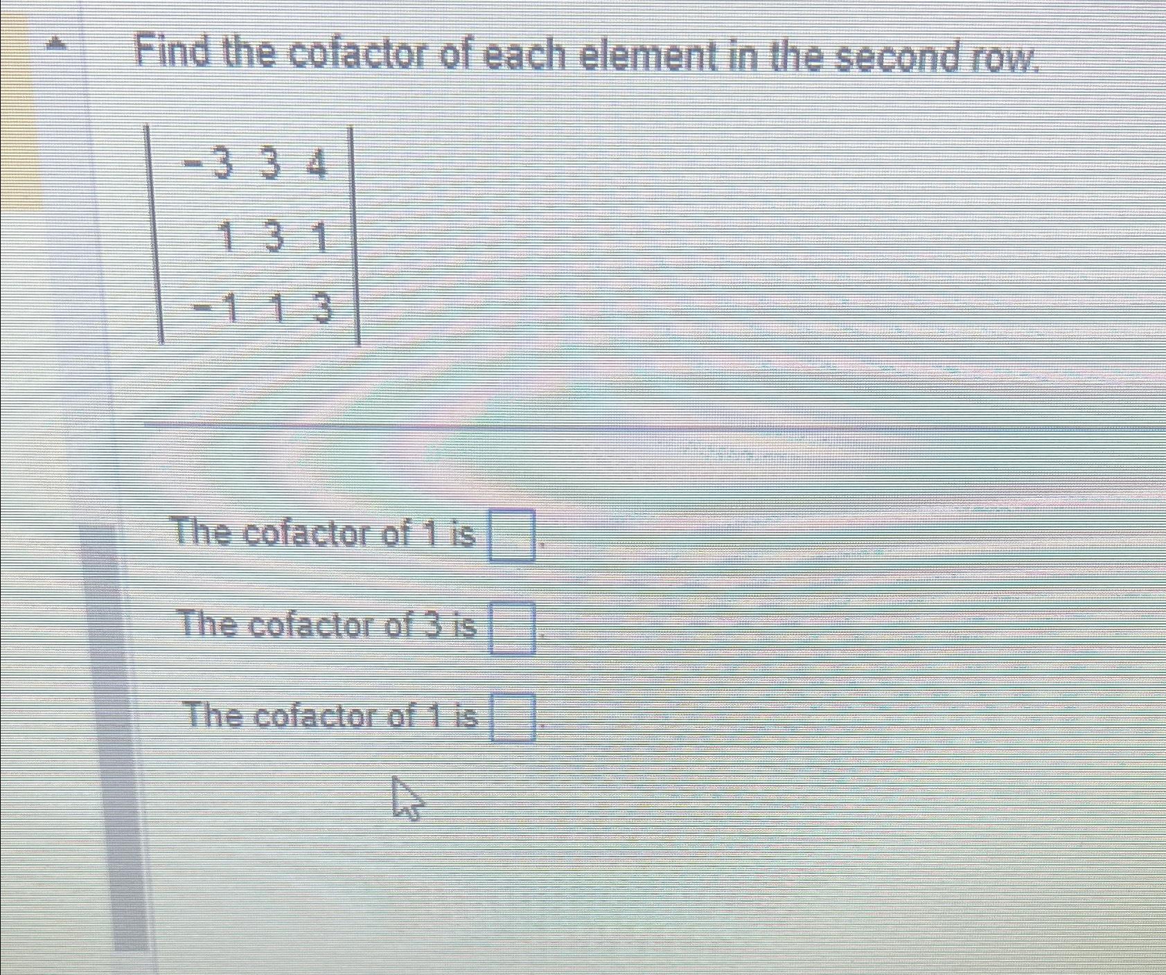 Solved Find the cofactor of each element in the second | Chegg.com Solved Find the cofactor of each element in the second | Chegg.com