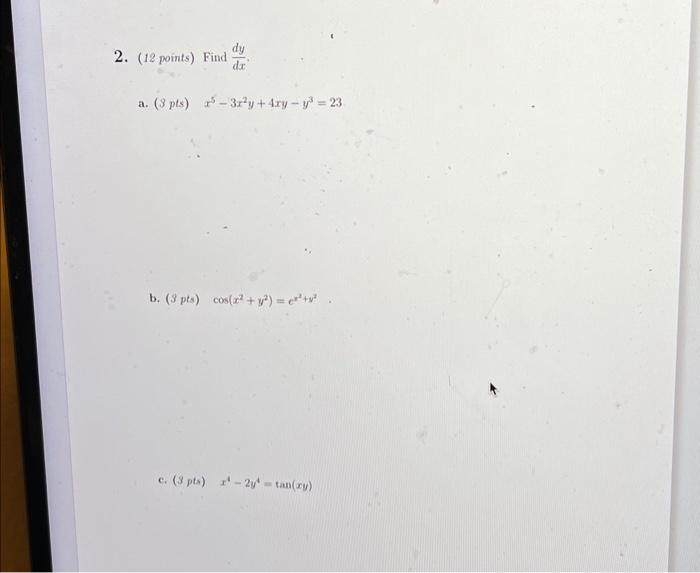 Solved 2. (12 points) Find dy dx a. r5-3x²y + 4xy - y³ = 23 | Chegg.com