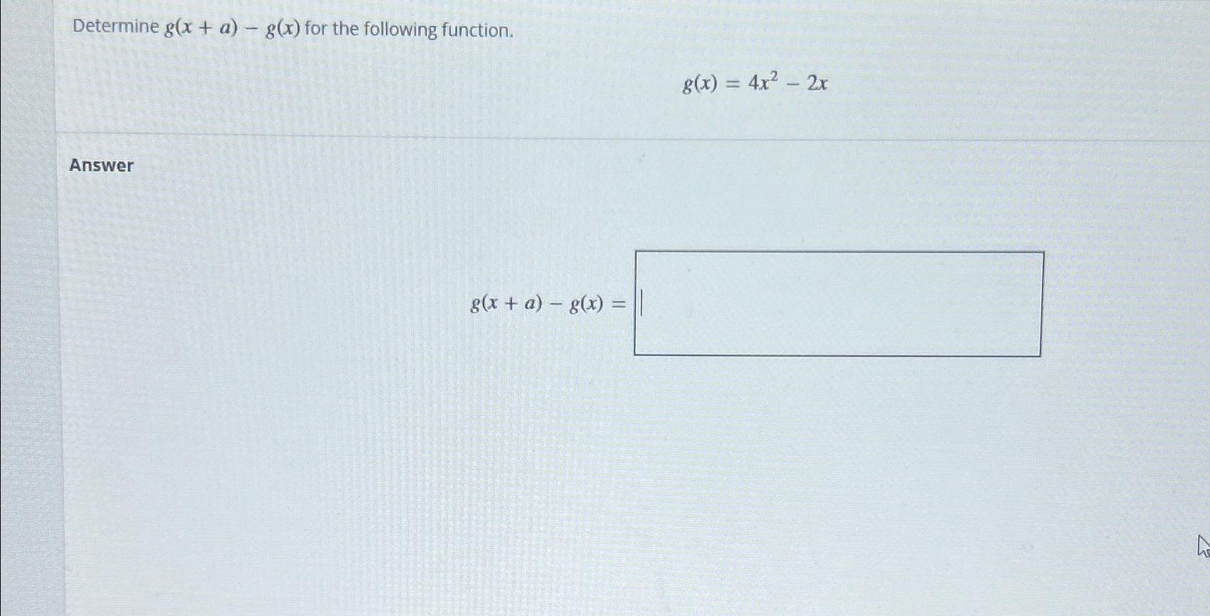 Solved Determine g(x+a)-g(x) for the following | Chegg.com Solved Determine g(x+a)-g(x) for the following | Chegg.com