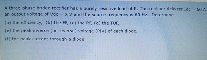 Solved A three-phase bridge rectifier has a purely resistive | Chegg.com