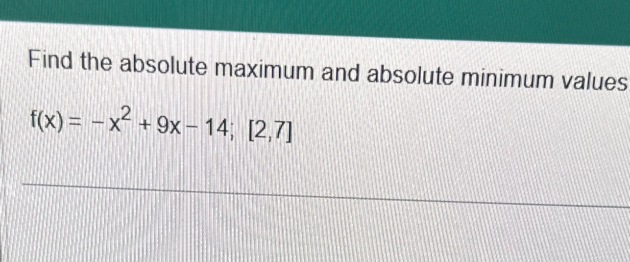 Solved Find the absolute maximum and absolute minimum | Chegg.com
