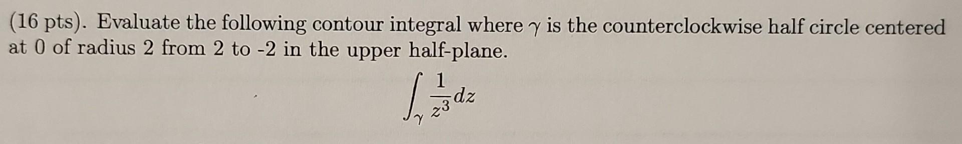 Solved (16 pts). Evaluate the following contour integral | Chegg.com