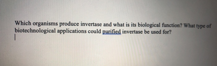 Solved Which organisms produce invertase and what is its | Chegg.com