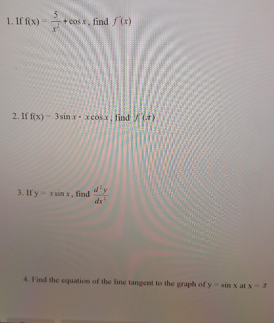 Solved If f(x)=x25+cosx, find f′(x) 2. If f(x)=3sinx−xcosx, | Chegg.com Solved If f(x)=x25+cosx, find f′(x) 2. If f(x)=3sinx−xcosx, | Chegg.com