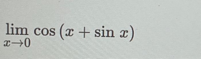 Solved limx→0cos(x+sinx) | Chegg.com