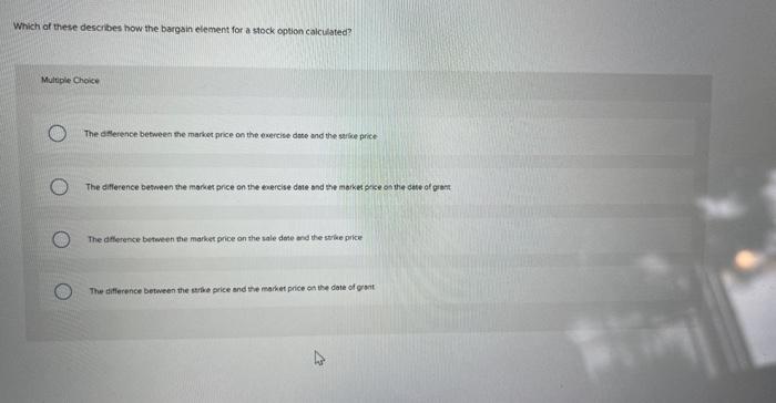 Solved Which of these describes how the bargain element for | Chegg.com