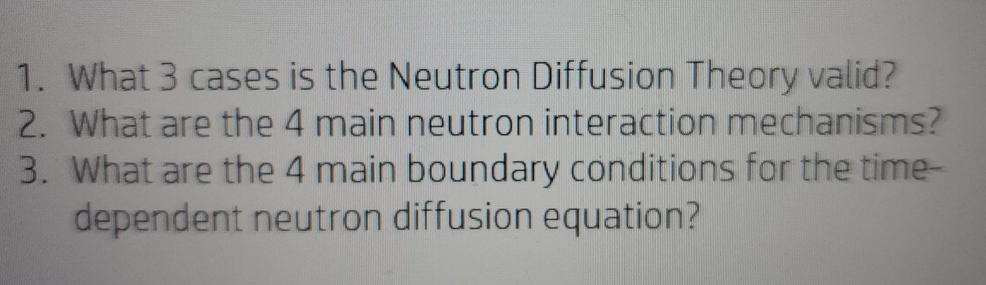 Solved 1. What 3 cases is the Neutron Diffusion Theory | Chegg.com
