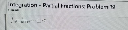 Solved Integration - ﻿Partial Fractions: Problem 19 (1 | Chegg.com
