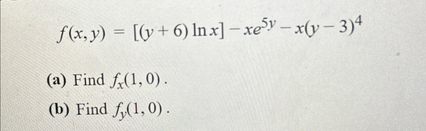 Solved f(x,y)=[(y+6)lnx]-xe5y-x(y-3)4(a) ﻿Find fx(1,0).(b) | Chegg.com