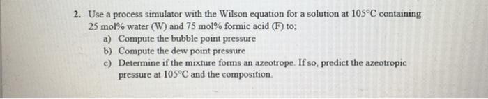Solved 2. Use a process simulator with the Wilson equation | Chegg.com