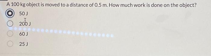 Solved A 100 kg object is moved to a distance of 0.5 m. How | Chegg.com