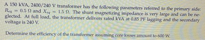 Solved A 150 KVA, 2400/240 V transformer has the following | Chegg.com