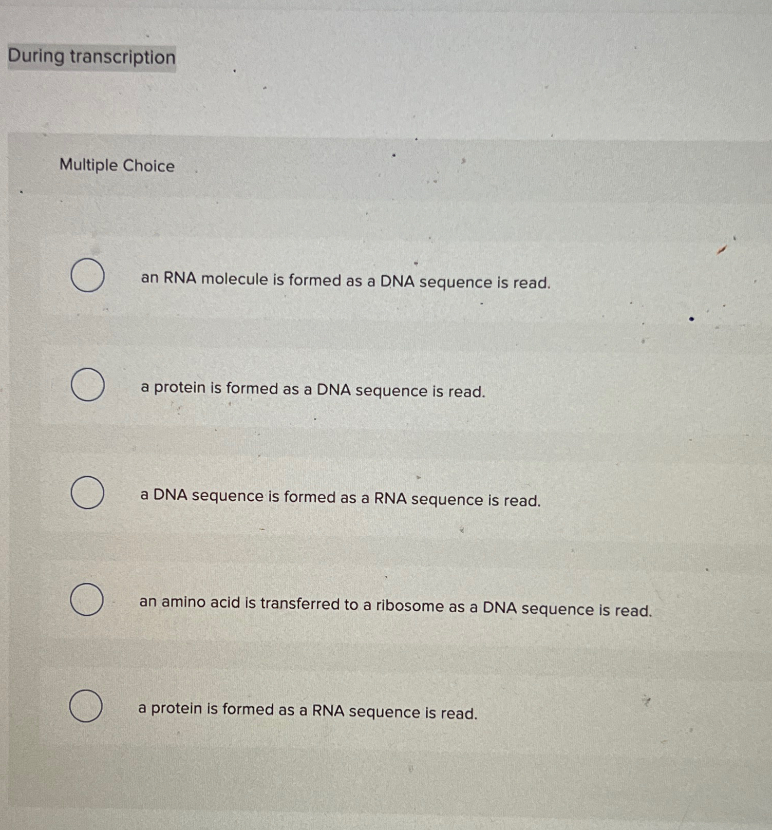 Solved During transcriptionMultiple Choicean RNA molecule is | Chegg.com