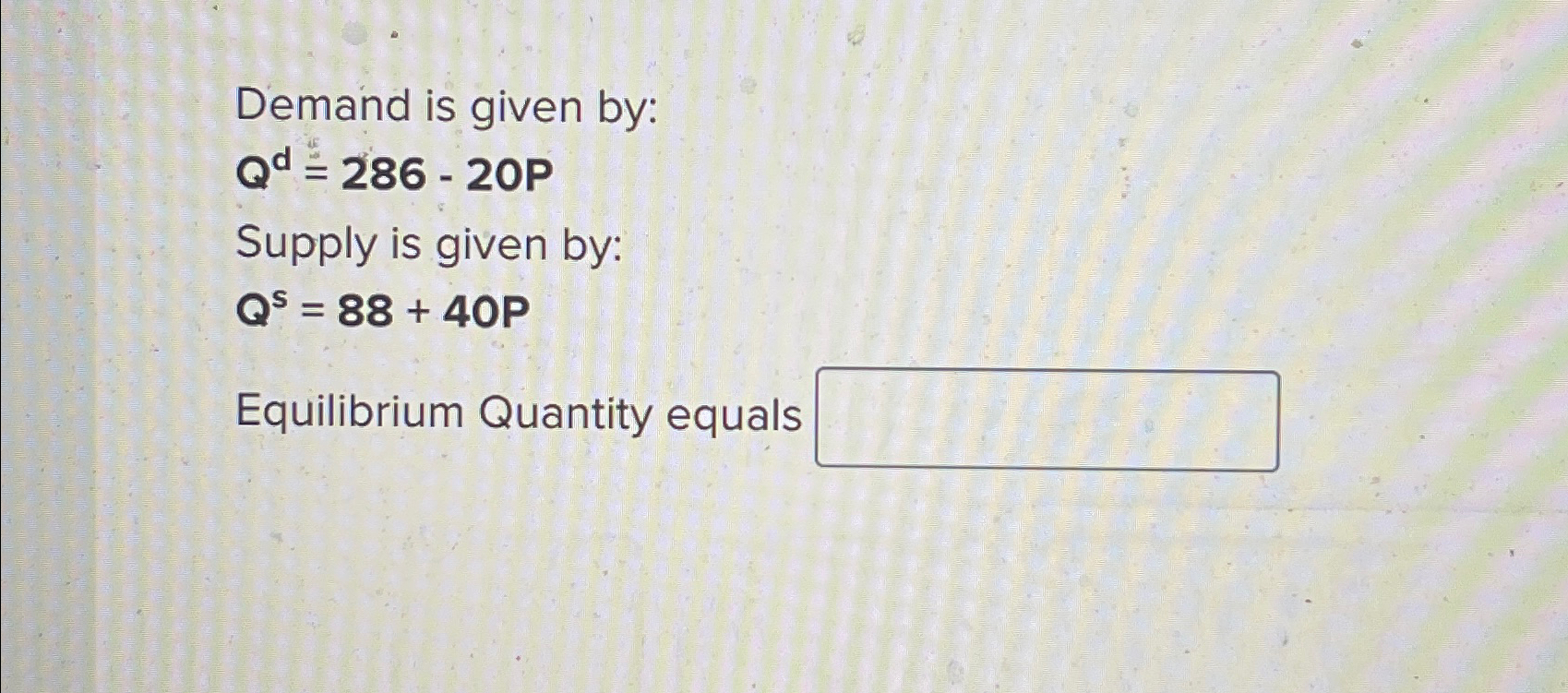 Solved Demand is given by:Qd=?286 - 20P ﻿Supply is given | Chegg.com