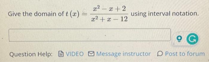 Solved Give the domain of t(x)=x2+x−12x2−x+2 using interval | Chegg.com