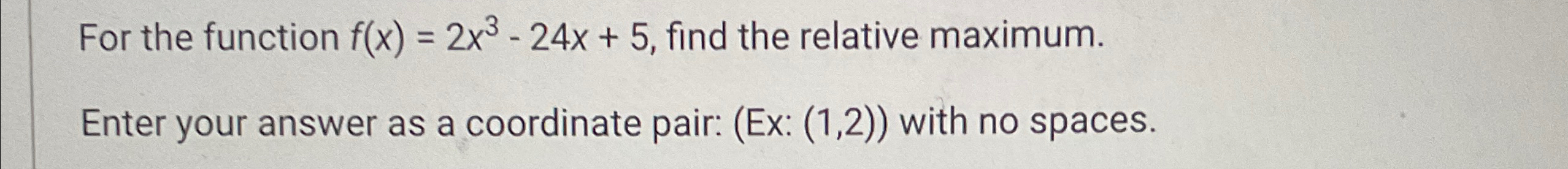 Solved For the function f(x)=2x3-24x+5, ﻿find the relative | Chegg.com