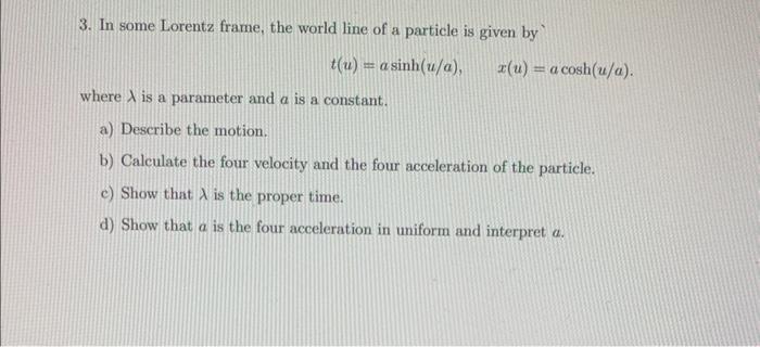 Solved 3. In some Lorentz frame, the world line of a | Chegg.com