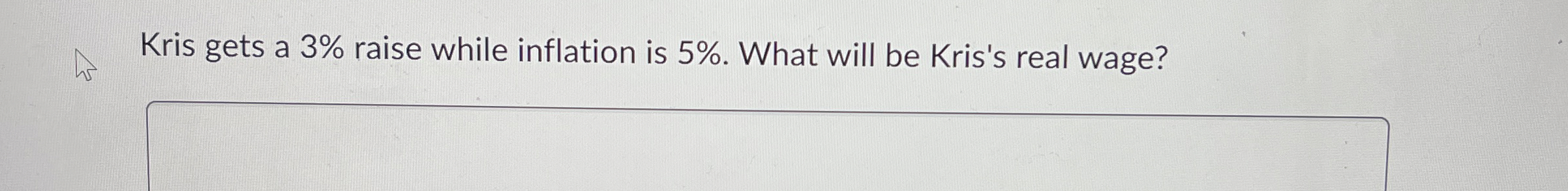 Solved Kris gets a 3% ﻿raise while inflation is 5%. ﻿What | Chegg.com