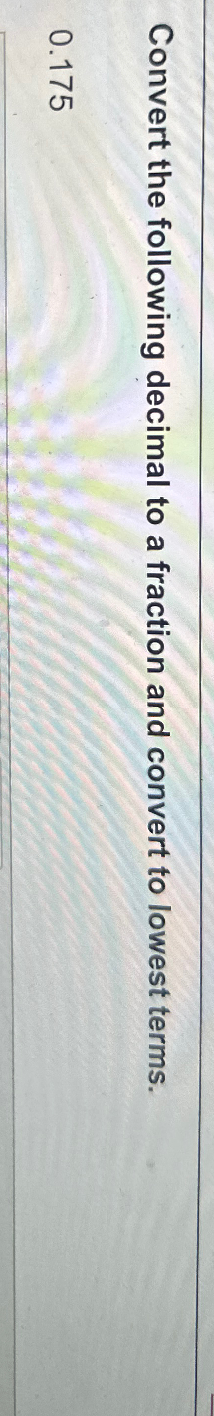 Solved Convert the following decimal to a fraction and | Chegg.com