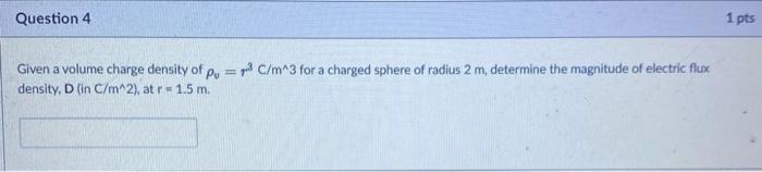 Solved Given a volume charge density of ρv=r3C/m∧3 for a | Chegg.com