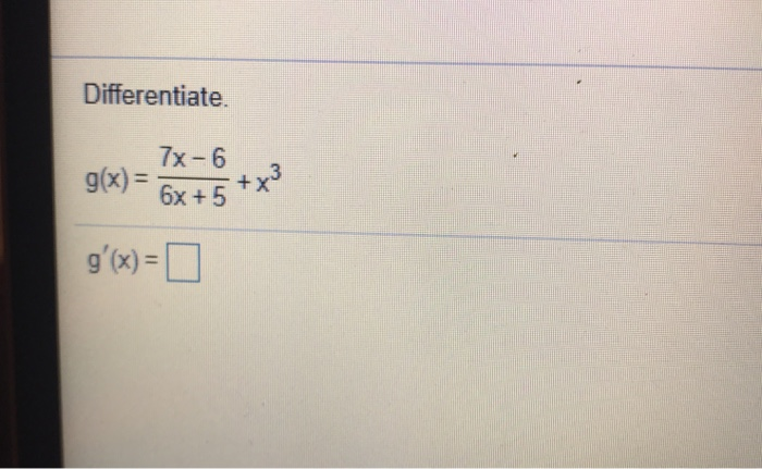 Solved Differentiate. 7x-6 g(x) = 6*75 + x g'(x) = 0 | Chegg.com