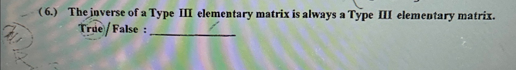 Solved (6.) ﻿The inverse of a Type III elementary matrix is | Chegg.com
