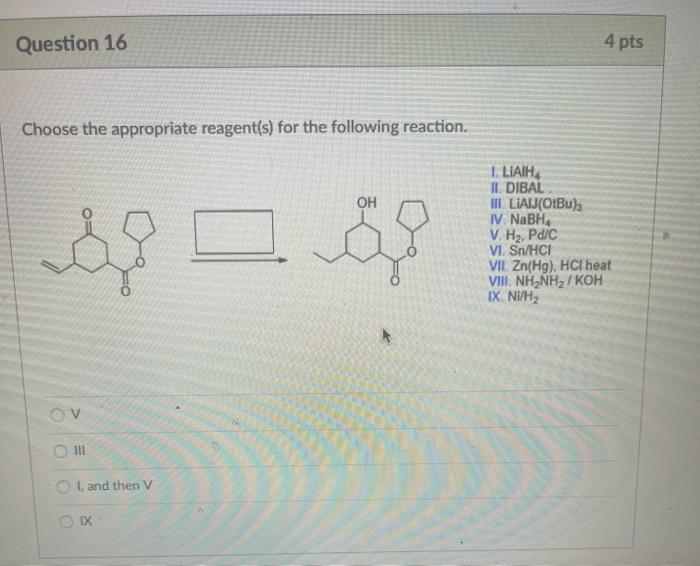 Solved Question 16 4 pts Choose the appropriate reagent(s) | Chegg.com