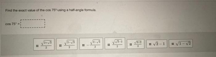 Solved Find the exact value of the cos 75 using a half-angle | Chegg.com