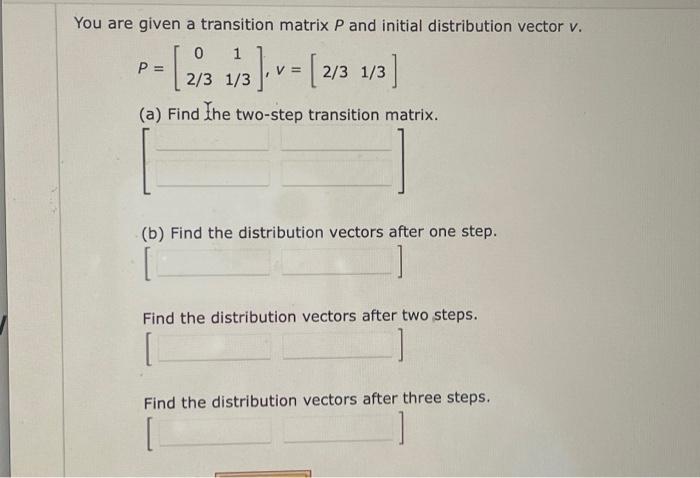 Solved You are given a transition matrix P and initial | Chegg.com