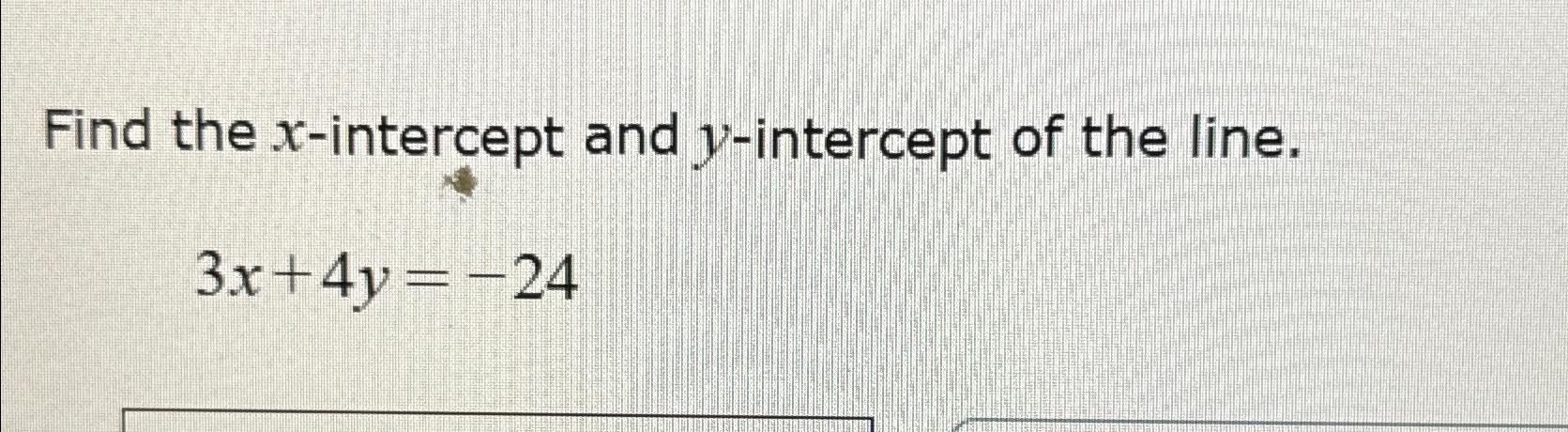 Solved Find the x-intercept and y-intercept of the | Chegg.com